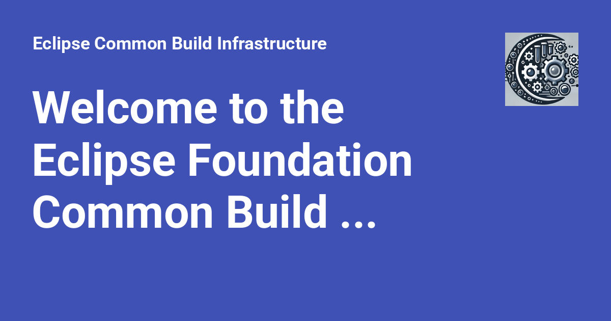 Welcome to the Eclipse Foundation Common Build Infrastructure (CBI ...