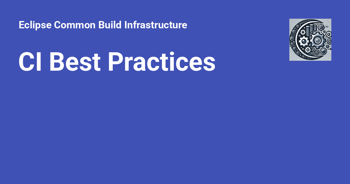 CI Best Practices - Eclipse Common Build Infrastructure