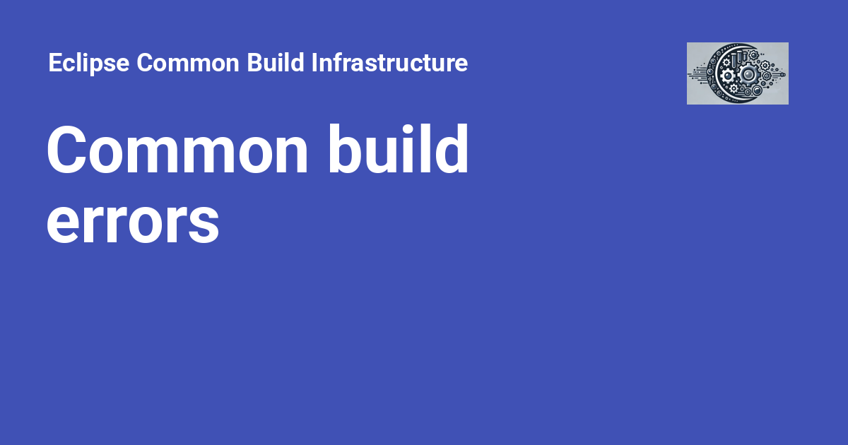 Common Build Errors Eclipse Common Build Infrastructure