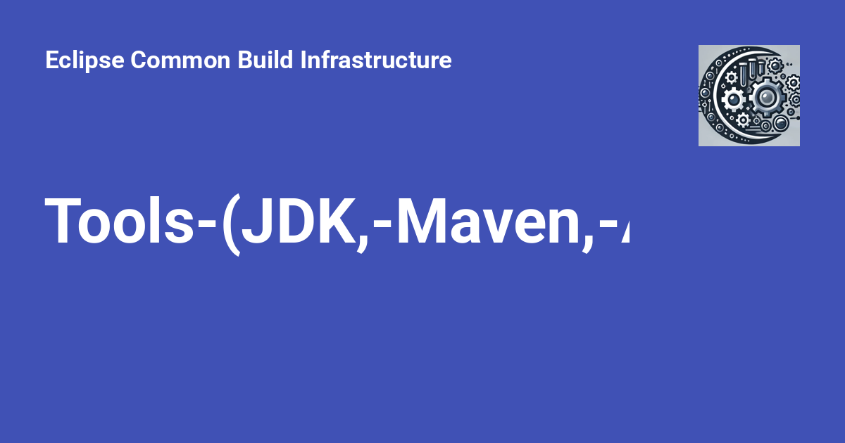 Tools-(JDK,-Maven,-Ant) - Eclipse Common Build Infrastructure